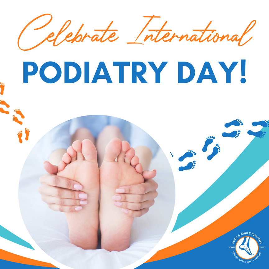 International Podiatry Day - Foot & Ankle Centers of Frisco and Plano