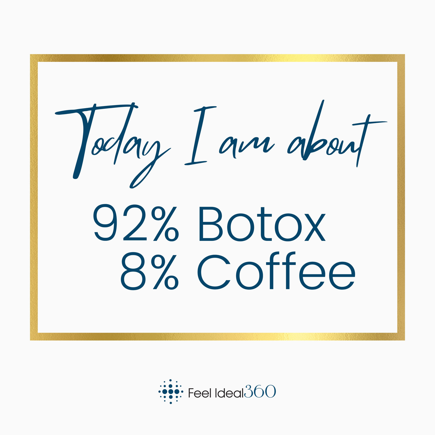 Today, I am about 92% Botox 8% Coffee - Feel Ideal 360 Med Spa ...
